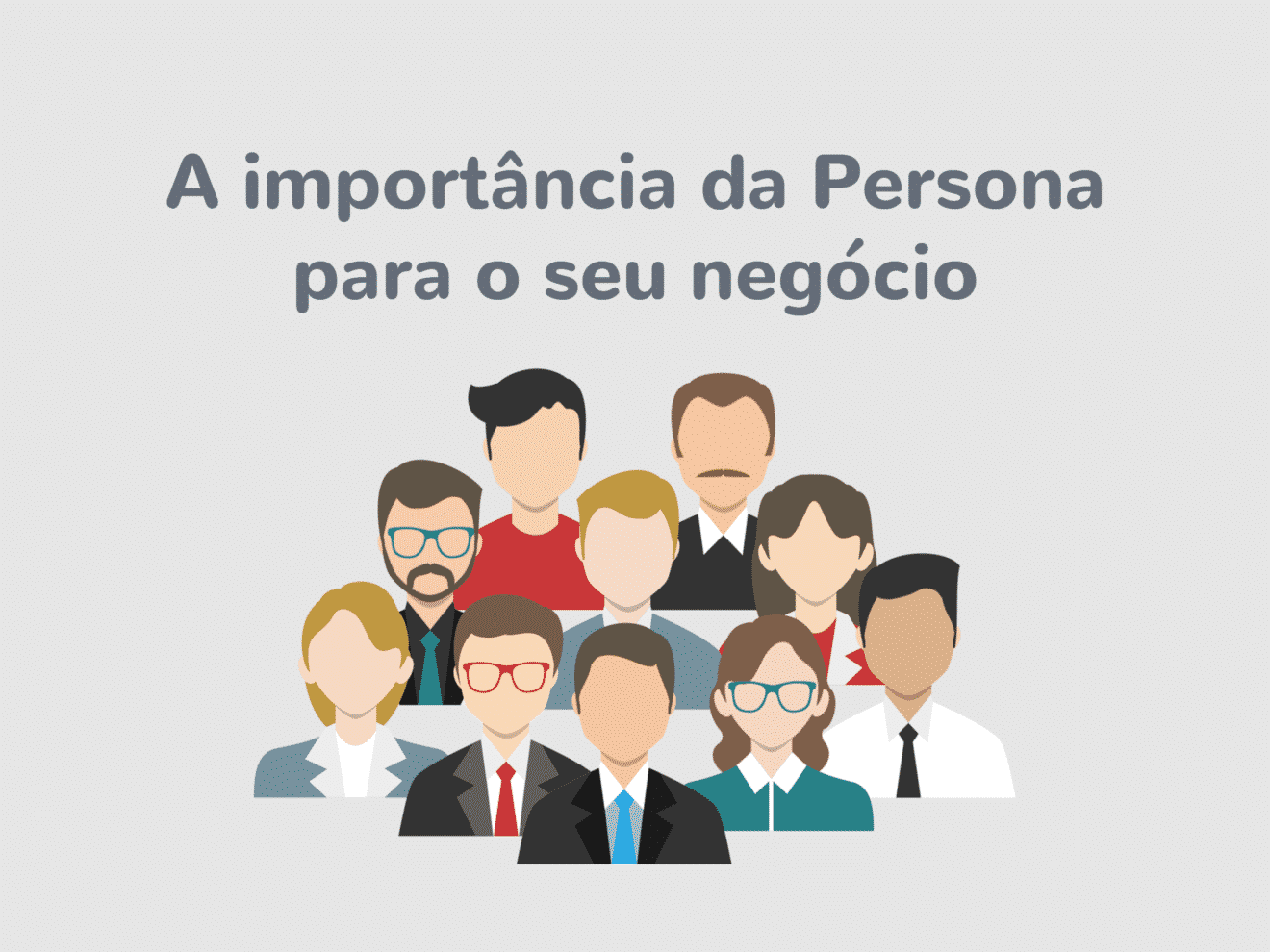 Descubra o que são Personas e como são essenciais para sua loja virtual